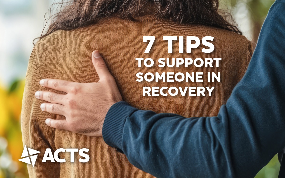 7 Tips to Support Someone in Recovery | ACTS Florida - Agency for ...